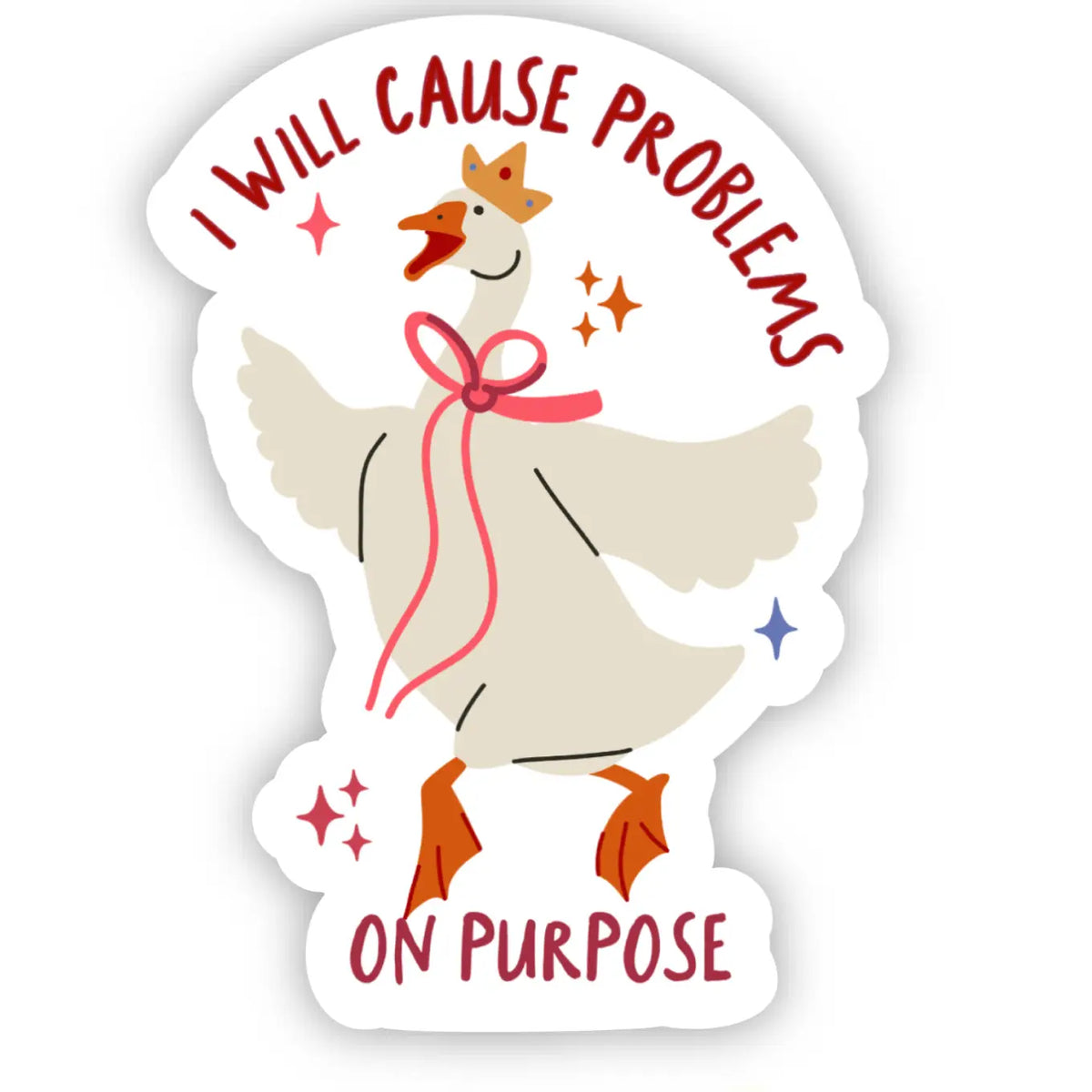 I Will Cause Problems On Purpose Goose Sticker – The Paper & Plan Co